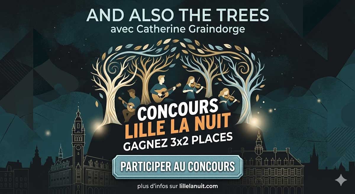 Jeu concours Lille La Nuit : Gagnez 3x2 places And Also The Trees